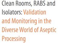 Clean Rooms, RABS and Isolators: Validation and Monitoring in the ...