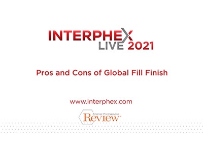 Interphex Live 2021 Session 07 - Pros and Cons of Global Fill Finish | American Pharmaceutical ...